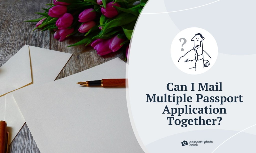 Can You Mail More Than One Passport Application Together 